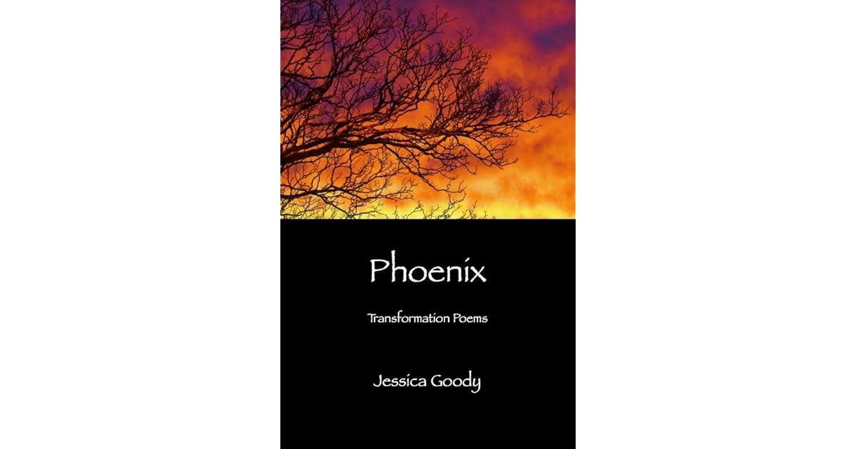 Phoenix: Transformation Poems by Jessica Goody