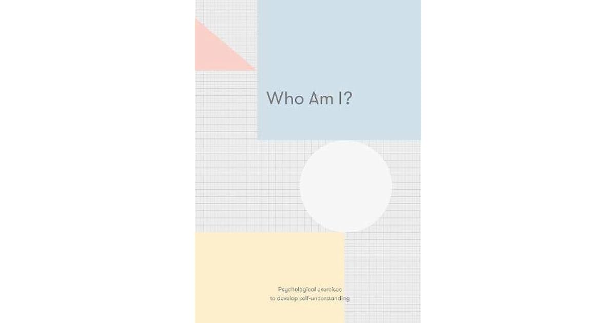 Who Am I?: Psychological Exercises to Develop Self-Understanding by The ...