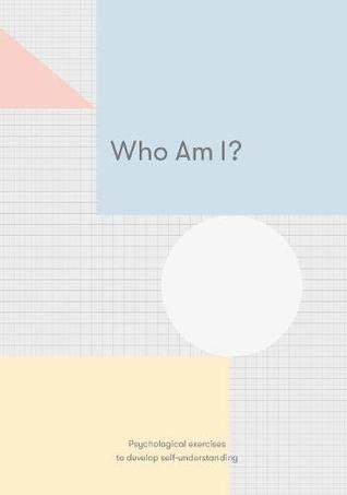 Who Am I?: Psychological Exercises to Develop Self-Understanding by The ...