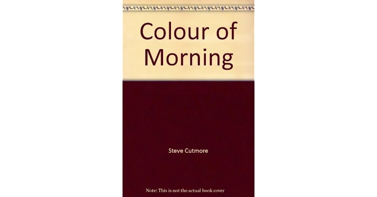 Colour of Morning by Steve Cutmore