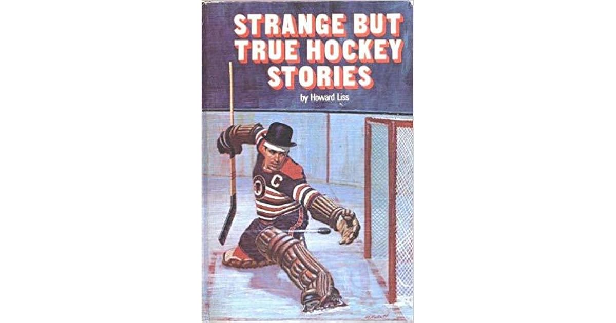 Strange But True Hockey Stories by Howard Liss