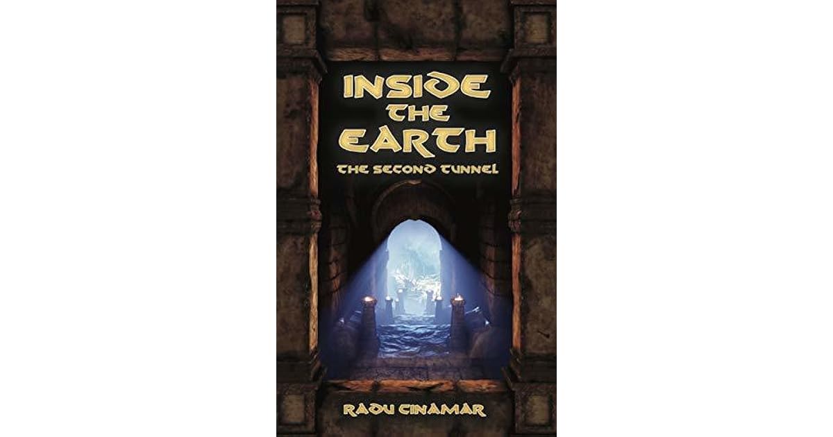 Inside the Earth: The Second Tunnel by Radu Cinamar