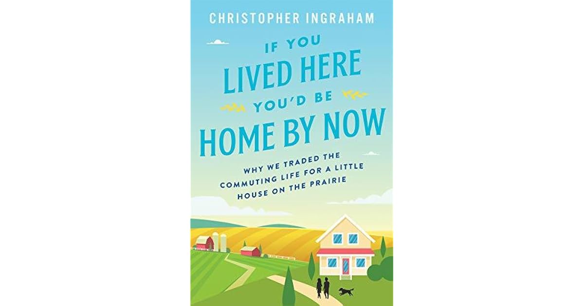If You Lived Here You'd Be Home By Now: Why We Traded the Commuting ...
