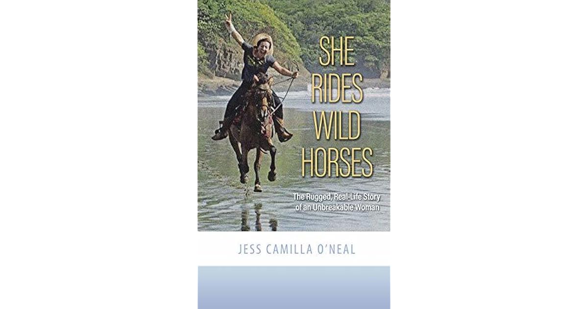 She Rides Wild Horses: The Rugged, Real-Life Story of an Unbreakable ...