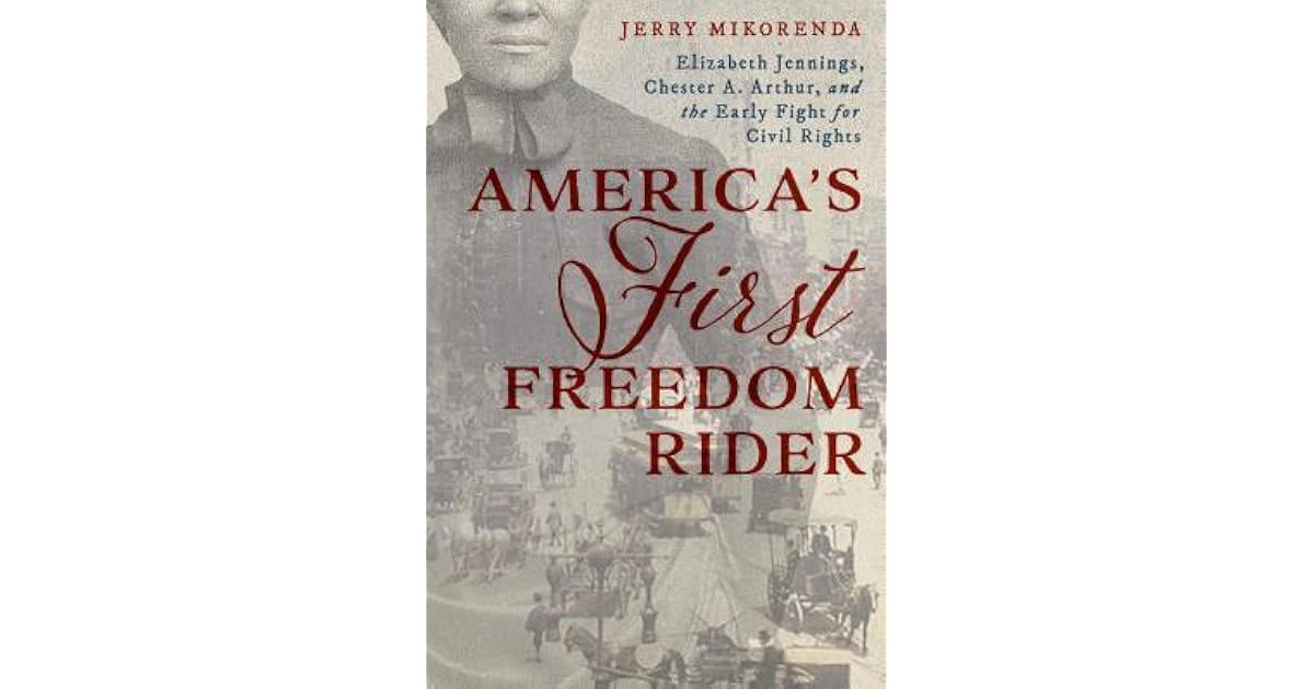 America's First Freedom Rider: Elizabeth Jennings, Chester A. Arthur ...