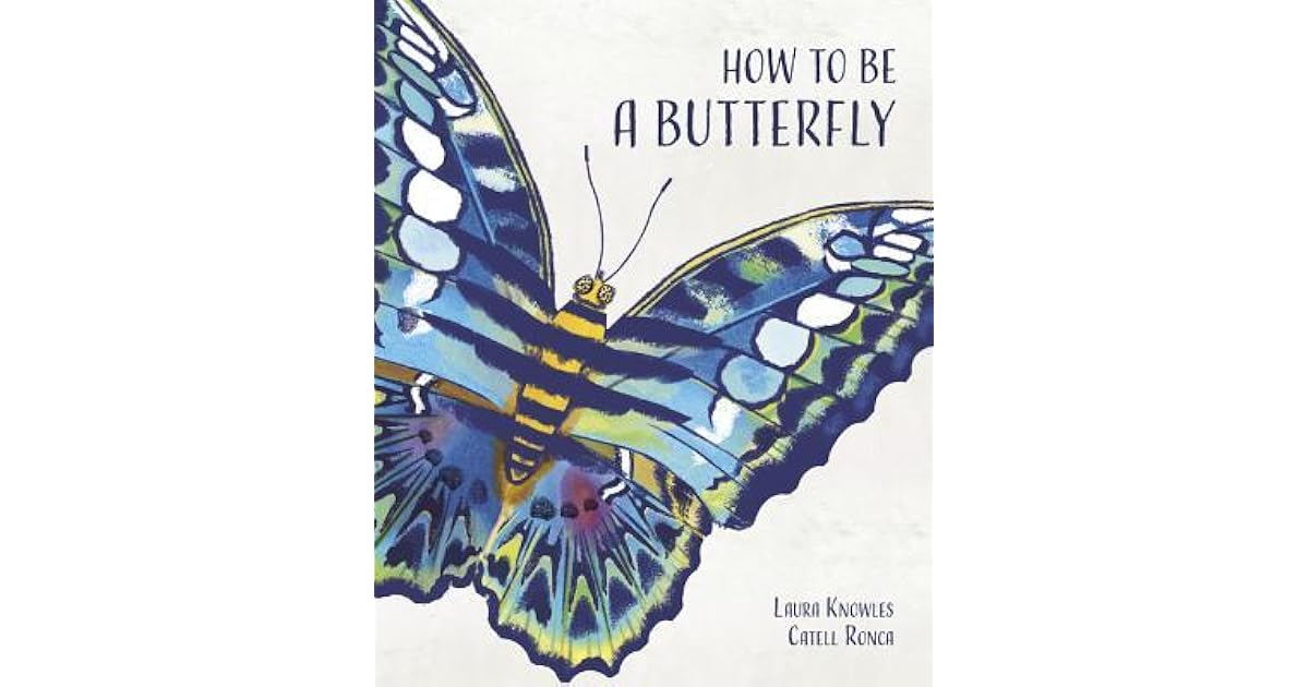 How to Be a Butterfly by Laura Knowles