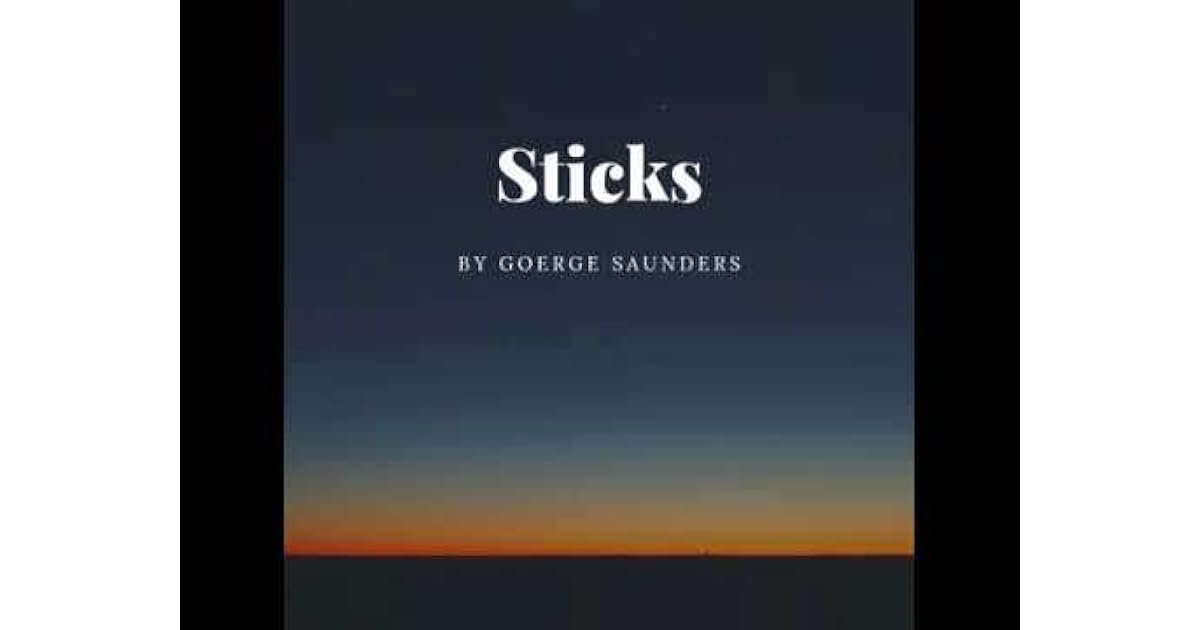 Sticks by George Saunders