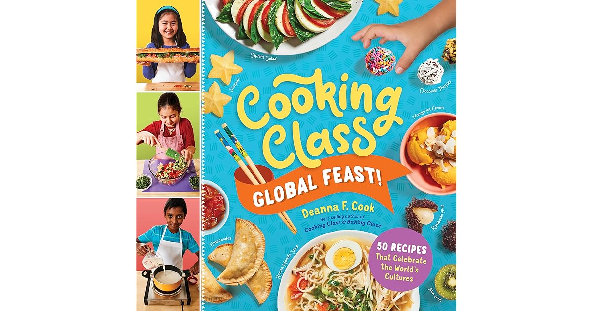 Cooking Class Global Feast: 50 Around-the-World Recipes Kids Love to ...