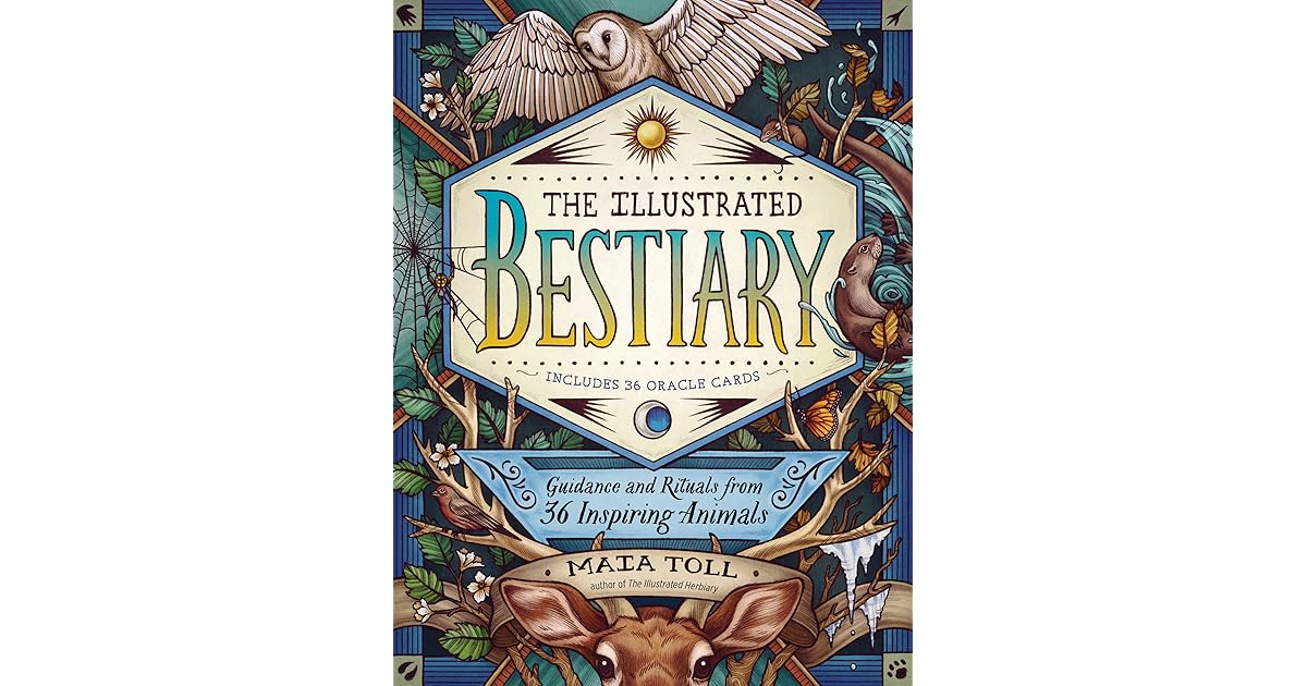 The Illustrated Bestiary: Guidance and Rituals from 36 Inspiring ...