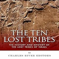 The Ten Lost Tribes: The History and Mystery of the Lost Tribes of ...