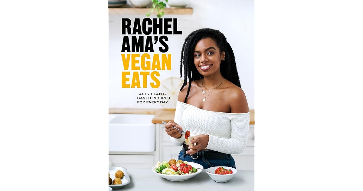 Rachel Ama’s Vegan Eats: Tasty plant-based recipes for every day by ...