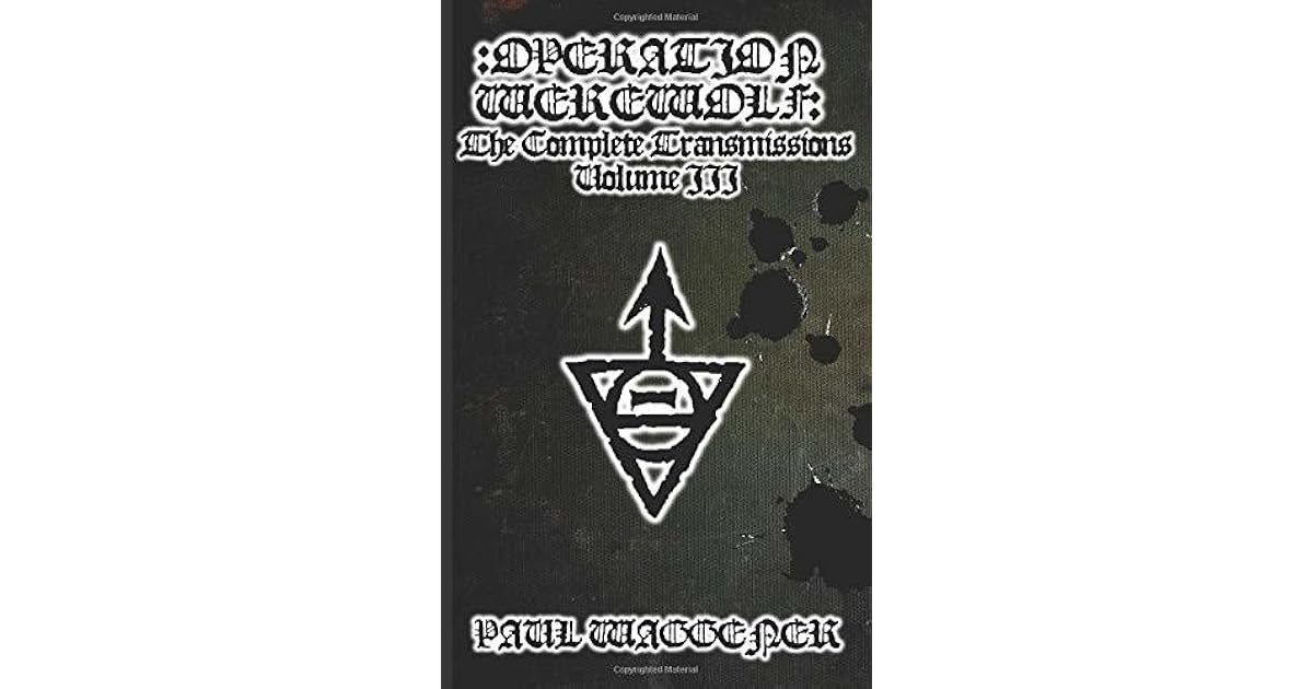Operation Werewolf: The Complete Transmissions Vol.3 by Paul Waggener