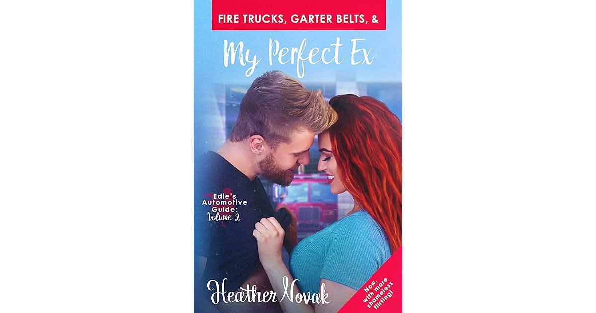 Fire Trucks, Garter Belts, & My Perfect Ex by Heather Novak