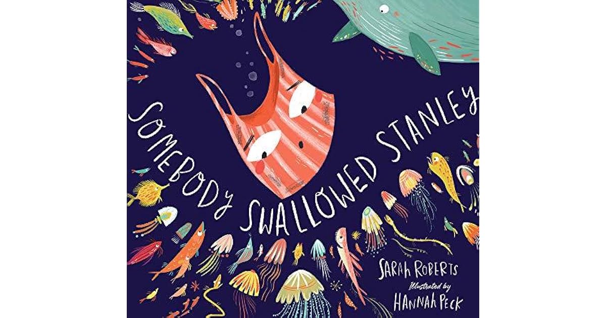 Somebody Swallowed Stanley by Sarah Roberts