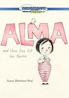 Alma and How She Got Her Name by Juana Martinez-Neal