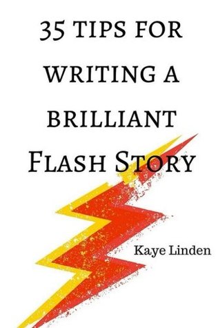 35 Tips for Writing a Brilliant Flash Story: a manual for writing flash ...