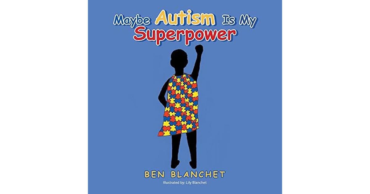 Maybe Autism Is My Superpower by Ben Blanchet
