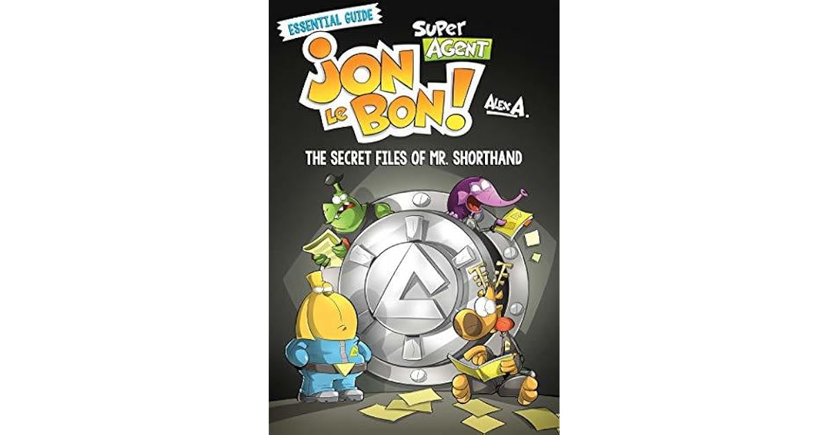 Super Agent Jon Le Bon !: The Secret Files of Mr. Shorthand by Alex A.