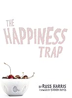 The Happiness Trap: Stop Struggling, Start Living by Russ Harris