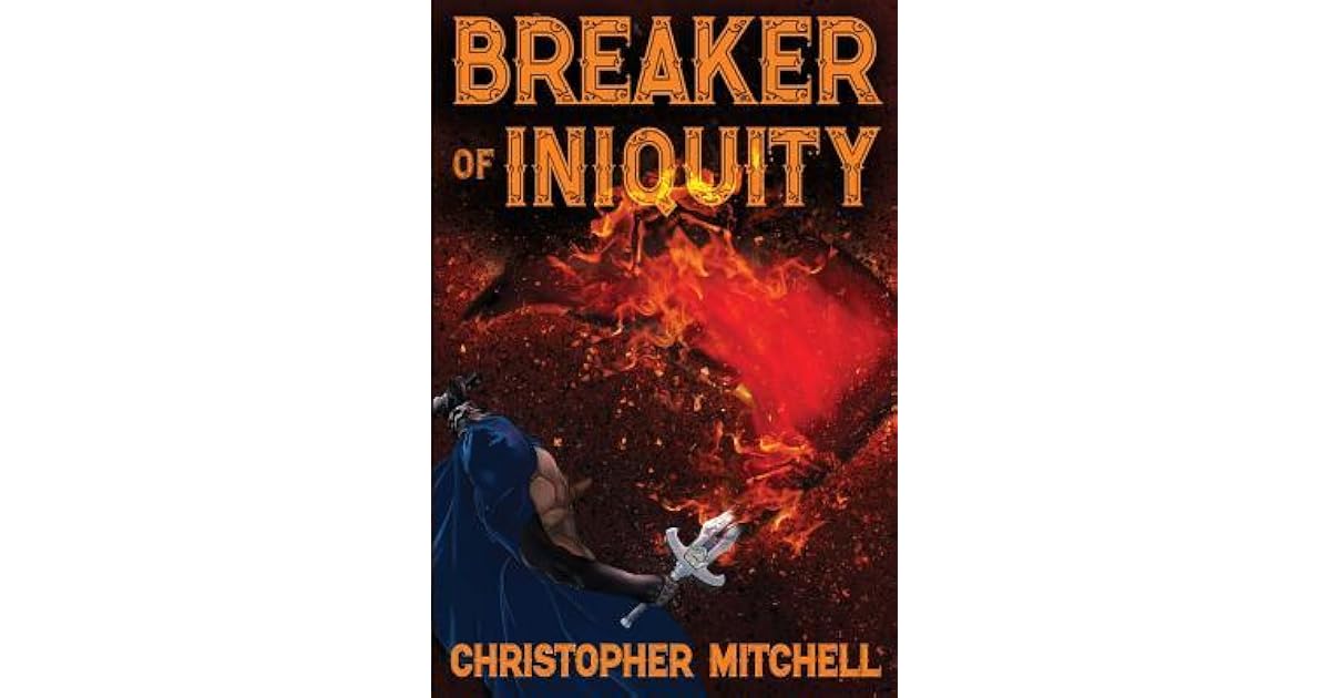 Breaker of Iniquity by Christopher Mitchell