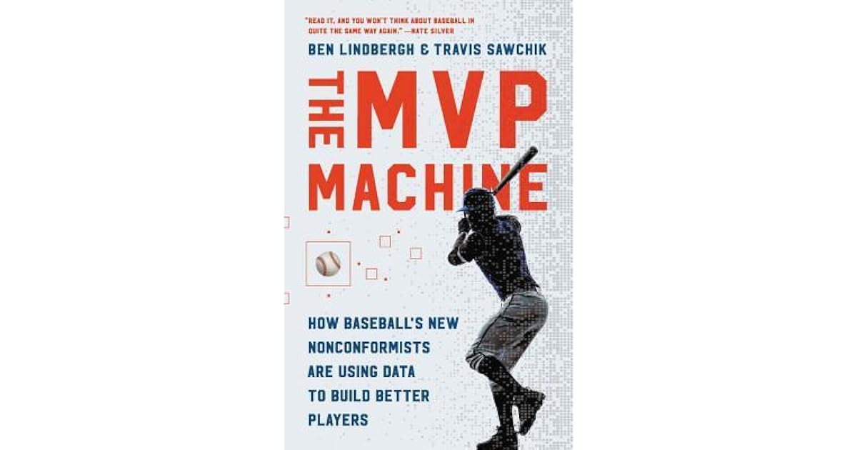 The MVP Machine: How Baseball's New Nonconformists Are Using Data to ...