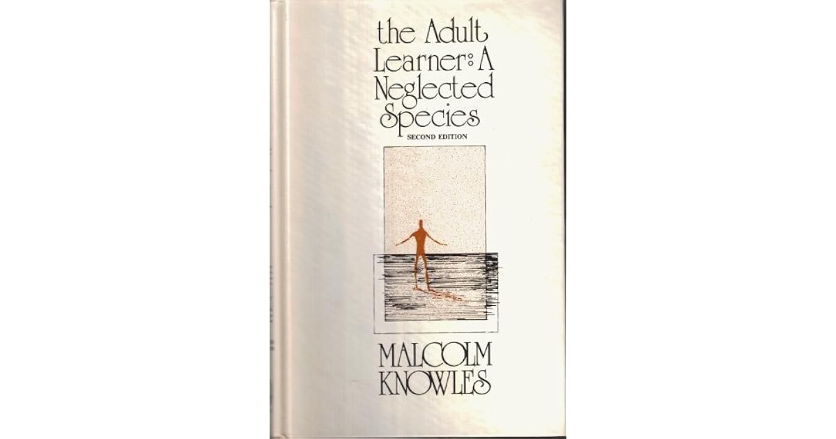 The Adult Learner: A Neglected Species by Malcolm Shepherd Knowles