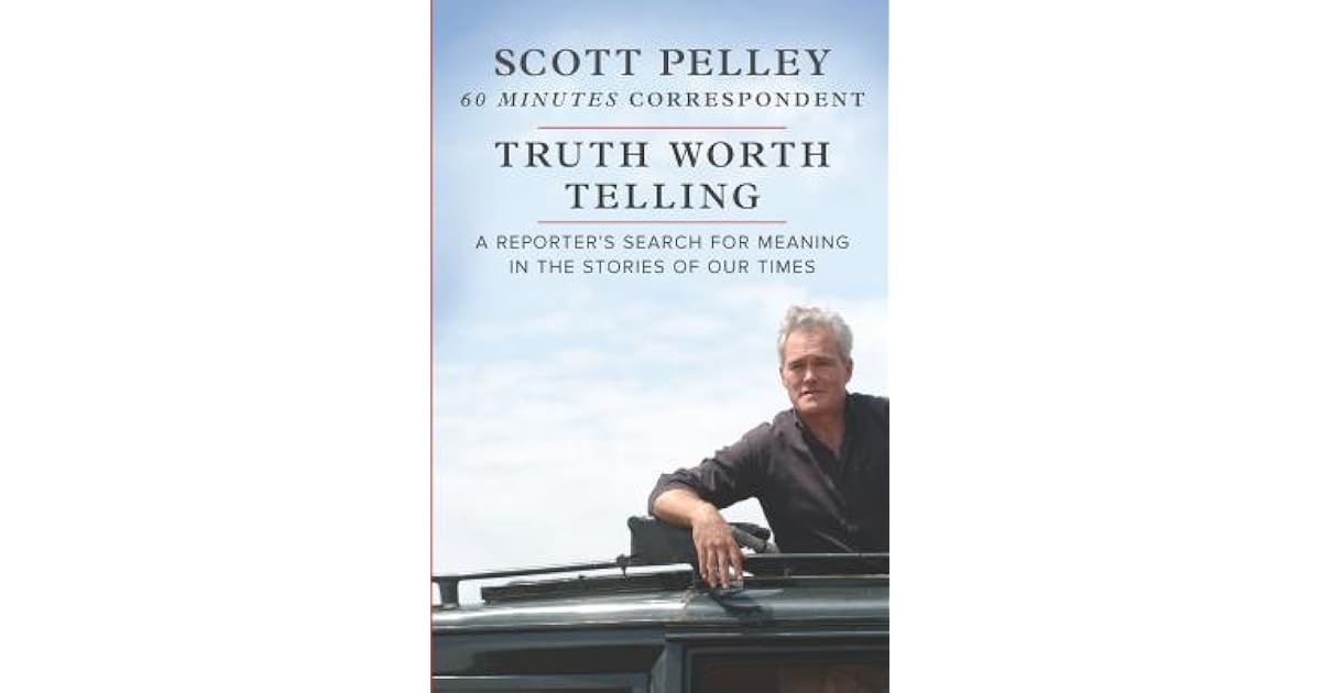 Truth Worth Telling: A Reporter's Search for Meaning in the Stories of ...