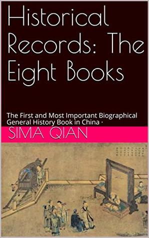 Historical Records: The Eight Books: The First and Most Important Biographical General History ...