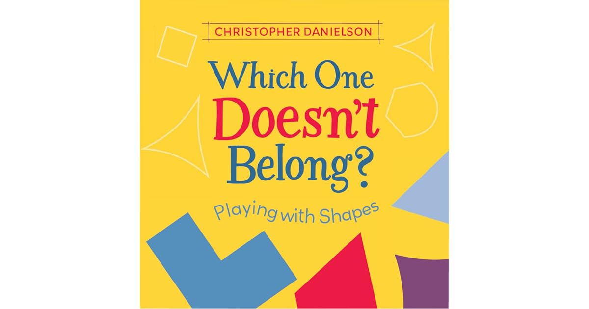 Which One Doesn't Belong? by Christopher Danielson