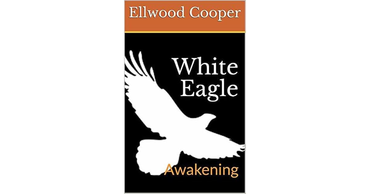 White Eagle: Awakening by Ellwood Cooper