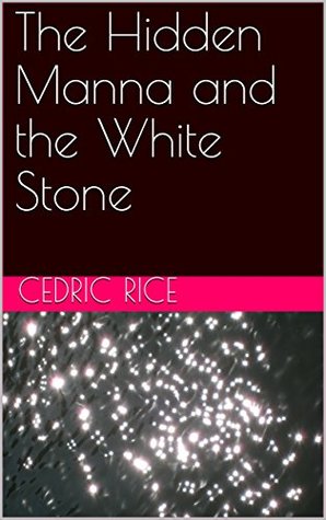 The Hidden Manna and the White Stone by Cedric Rice