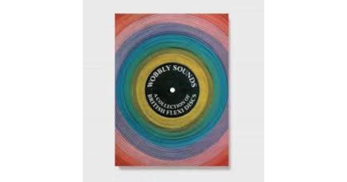 Wobbly Sounds: A Collection of British Flexi Discs by Jonny Trunk