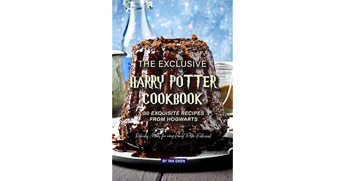 The Exclusive Harry Potter Cookbook – 30 Exquisite Recipes from ...
