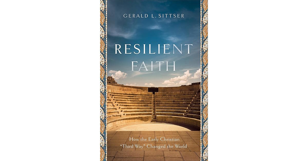 Resilient Faith: How the Early Christian "Third Way" Changed the World ...