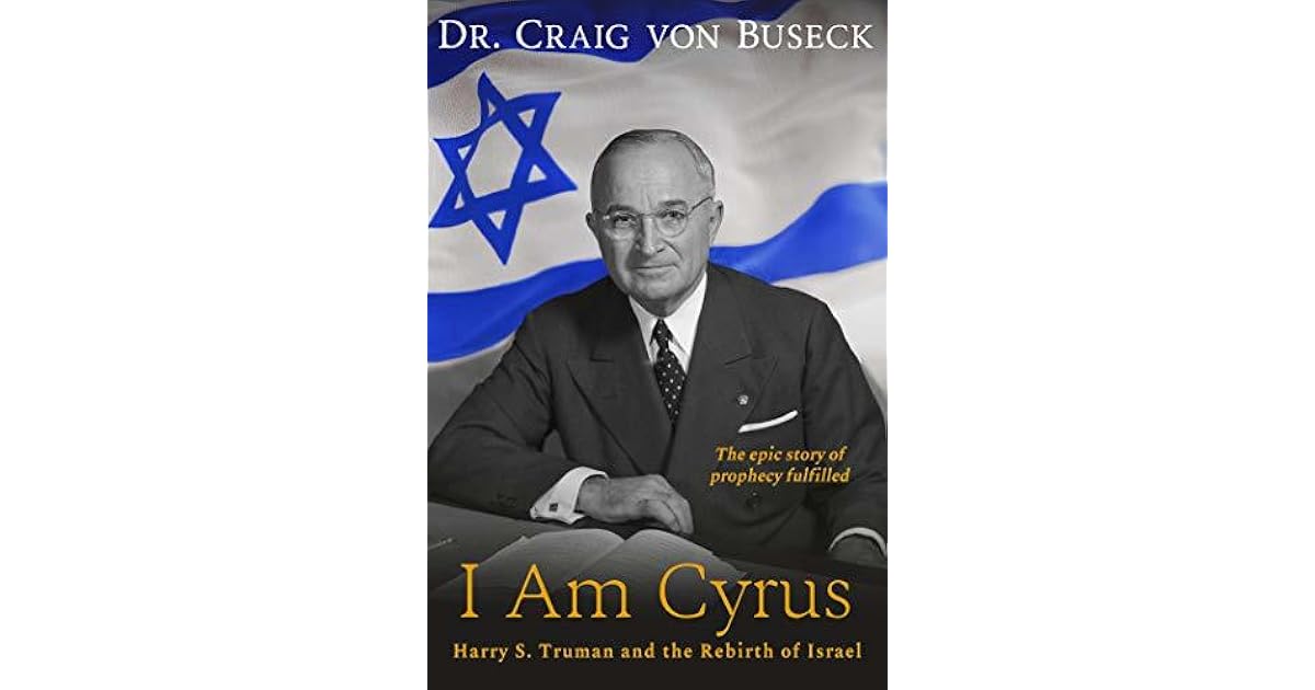 I Am Cyrus: Harry S. Truman and the Rebirth of Israel by Craig von Buseck