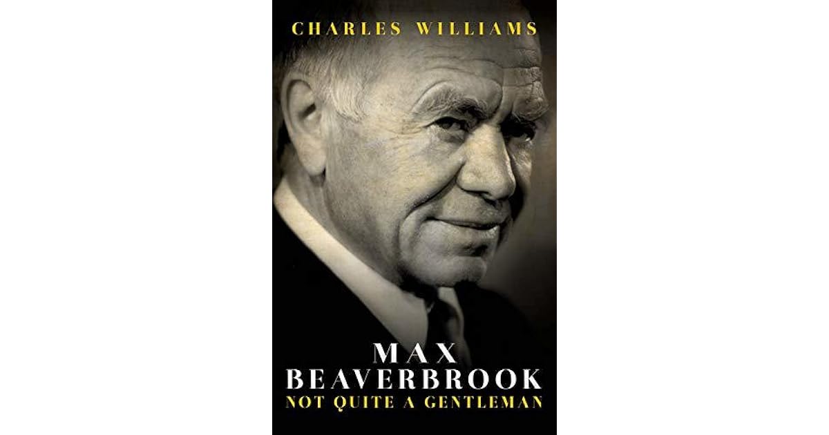 Max Beaverbrook: Not Quite A Gentleman by Charles Williams