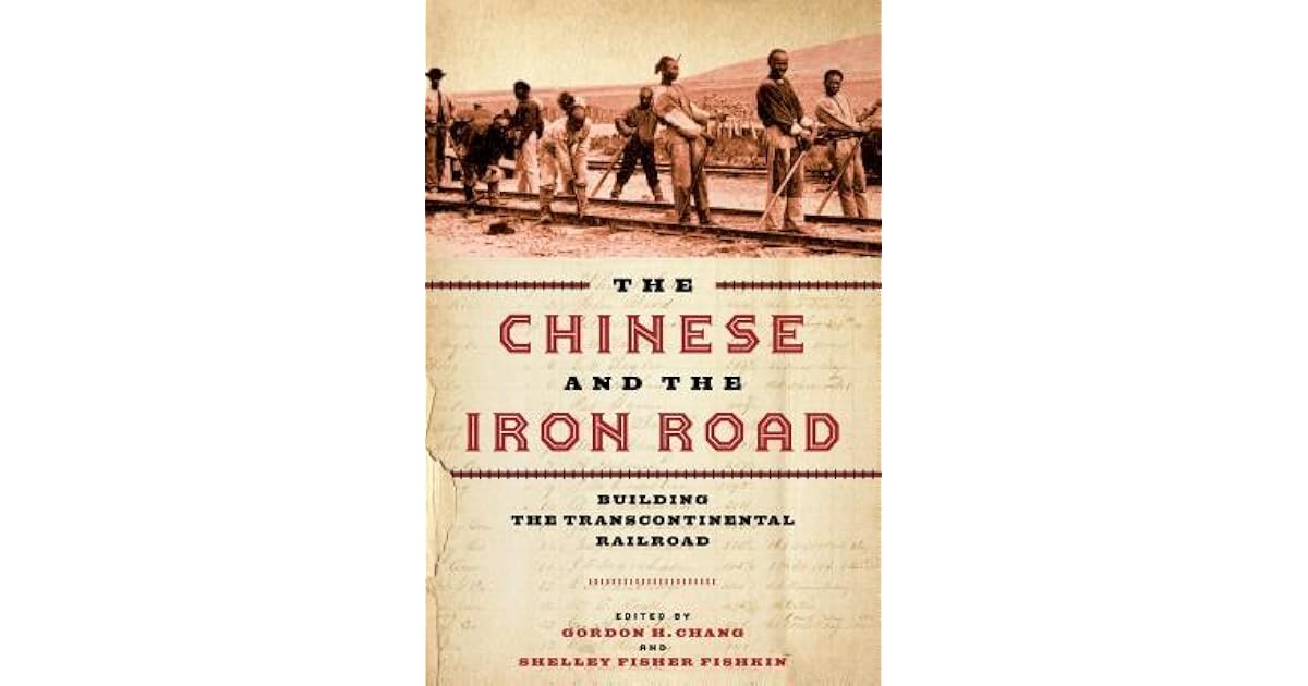 The Chinese and the Iron Road: Building the Transcontinental Railroad ...
