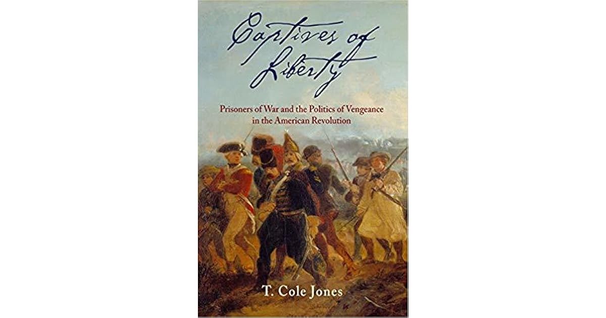 Captives of Liberty: Prisoners of War and the Politics of Vengeance in ...
