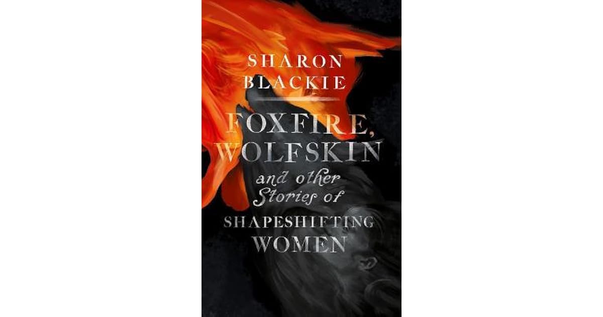 Foxfire, Wolfskin and other stories of shapeshifting women by Sharon ...