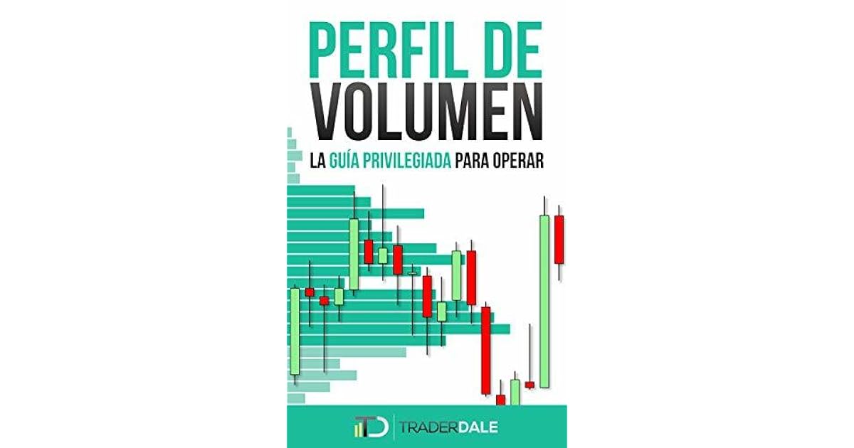 PERFIL DE VOLUMEN: LA GUÍA PRIVILEGIADA PARA OPERAR by Trader Dale