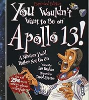 You Wouldn't Want to Be on Apollo 13!: A Mission You'd Rather Not Go on ...