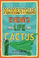 Momentous Events in the Life of a Cactus by Dusti Bowling