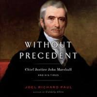 Without Precedent: Chief Justice John Marshall and His Times by Joel ...