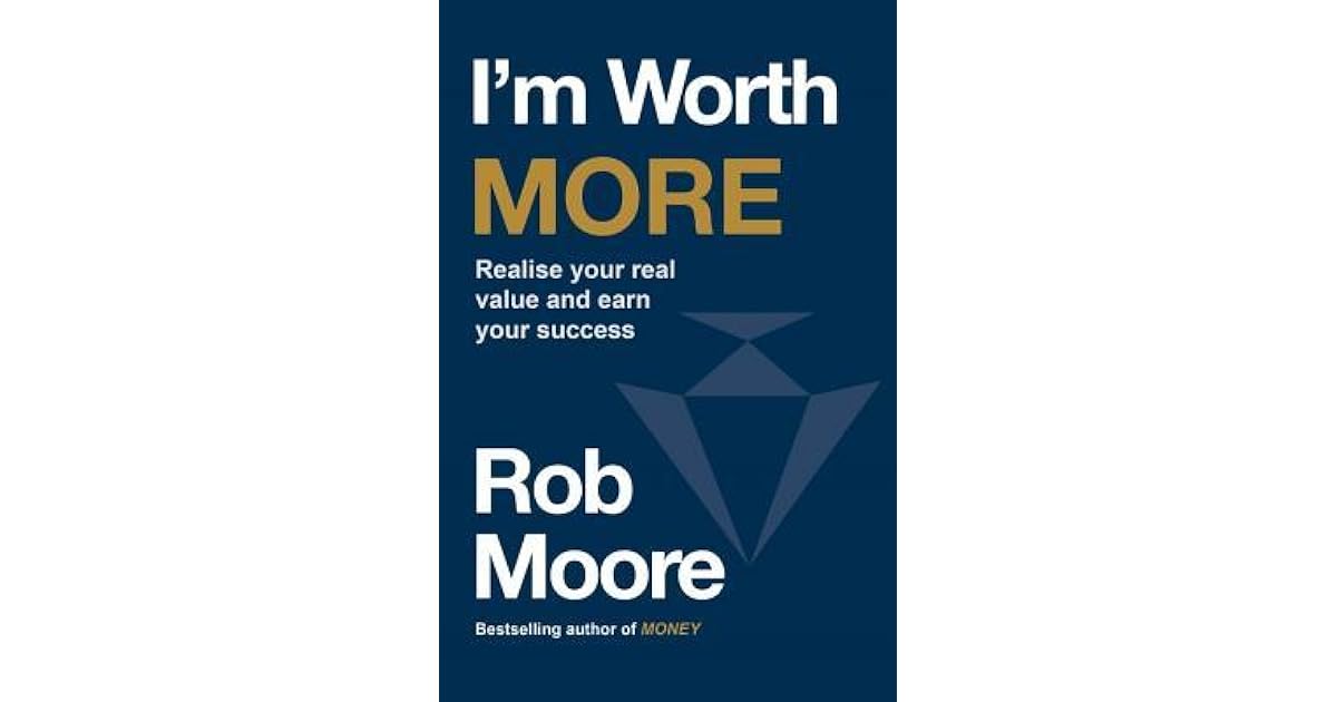I'm Worth More: Realise Your Real Value and Earn Your Success by Rob Moore