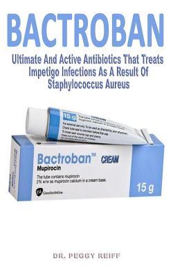 Bactroban: Ultimate and Active Antibiotics That Treats Impetigo ...