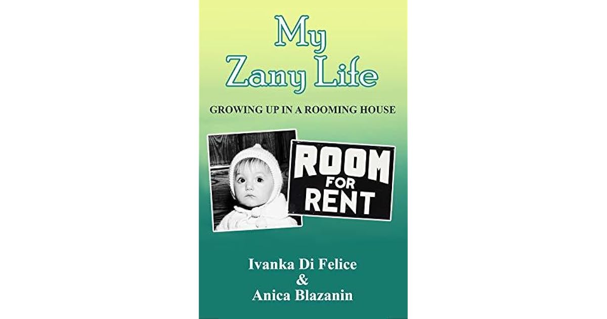 My Zany Life: Growing Up in a Rooming House by Ivanka Di Felice