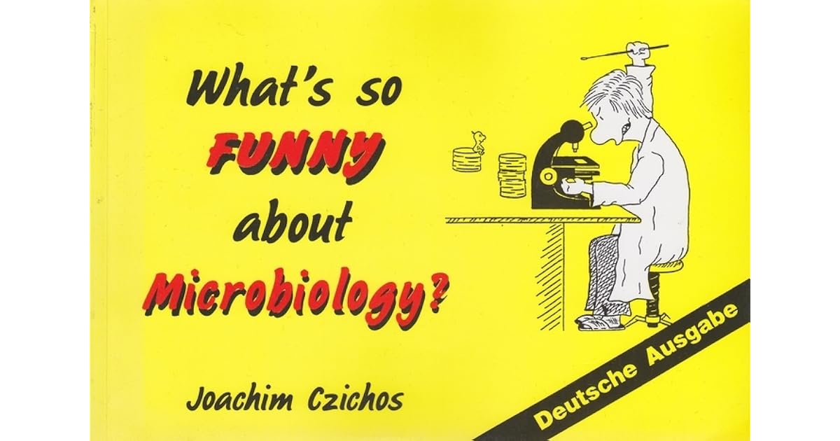 What's So Funny About Microbiology? by Joachim Czichos
