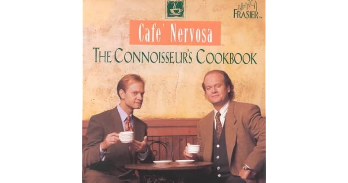 Cafe Nervosa: The Connoisseur's Cookbook by Frasier Crane