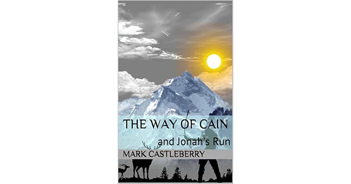 The Way of Cain: and Jonah's Run by Mark Castleberry