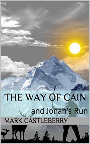 The Way of Cain: and Jonah's Run by Mark Castleberry